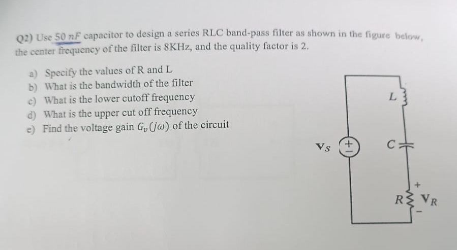 Solved Q2) ﻿Use 50nF ﻿capacitor to design a series RLC | Chegg.com