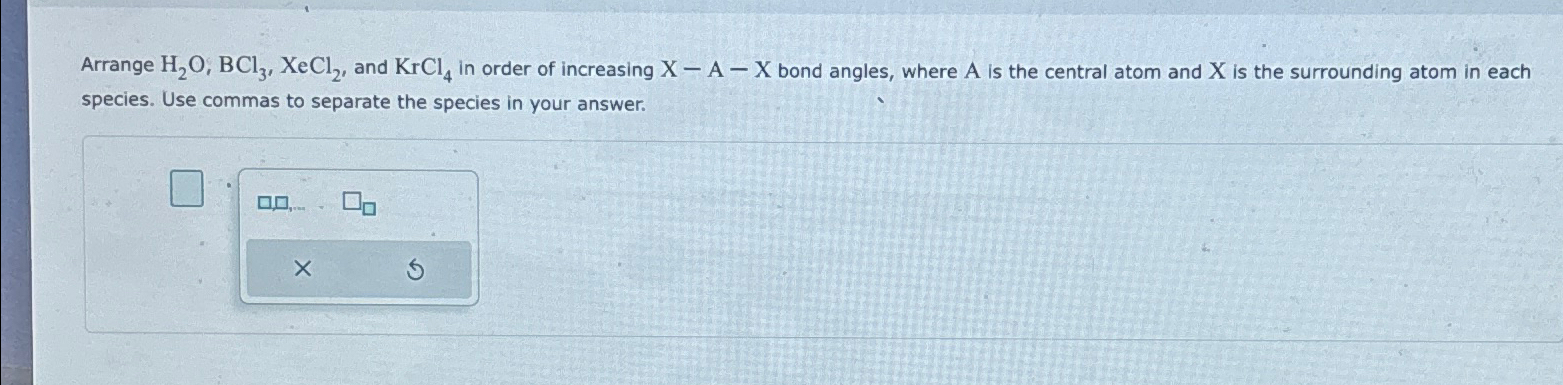 Arrange H2O,BCl3,xeCl2, ﻿and KrCl4 ﻿in order of | Chegg.com