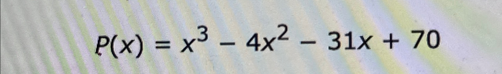 Solved P(x)=x3-4x2-31x+70Give answer in factored form | Chegg.com
