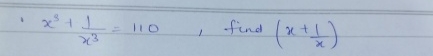 Solved x3+1x3=110, ﻿find (x+1x) | Chegg.com