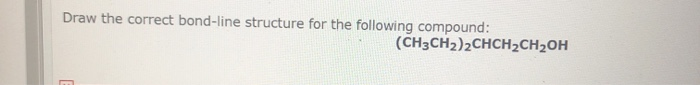 Solved Draw the correct bond-line structure for the | Chegg.com