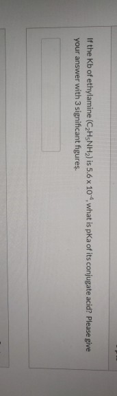 Solved If the Kb of ethylamine (C2H5NH2) is 5.6 x 104. what | Chegg.com