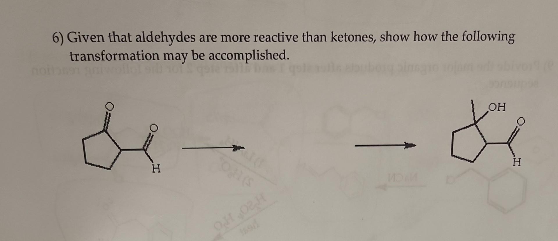 Solved 6) Given that aldehydes are more reactive than | Chegg.com