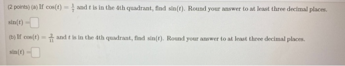 Solved (2 points) (a) If cos(t) = 1 and t is in the 4th | Chegg.com