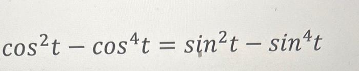 Solved cos2t−cos4t=sin2t−sin4t | Chegg.com