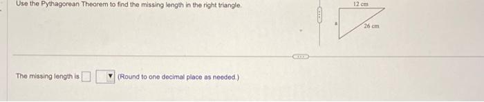 Solved Use the Pythagorean Theorem to find the missing | Chegg.com