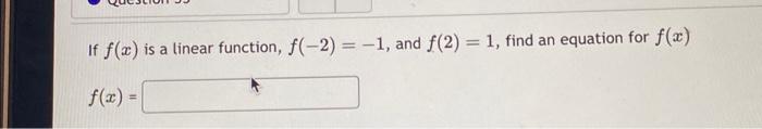 Solved If f(x) is a linear function, f(−2)=−1, and f(2)=1, | Chegg.com
