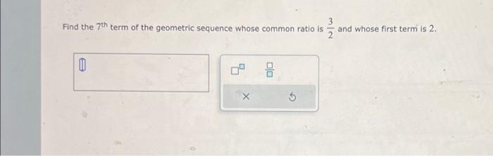 Solved Find the 7th term of the geometric sequence whose | Chegg.com
