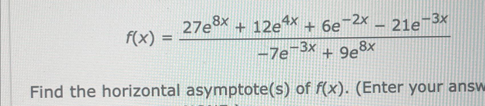 Solved f(x)=27e8x+12e4x+6e-2x-21e-3x-7e-3x+9e8xFindthe | Chegg.com