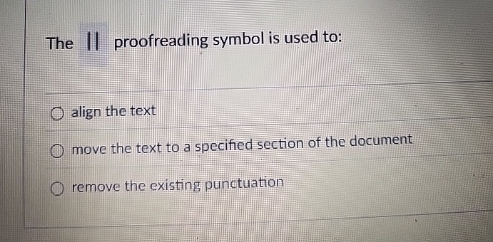 Solved The || ﻿proofreading symbol is used to:align the | Chegg.com