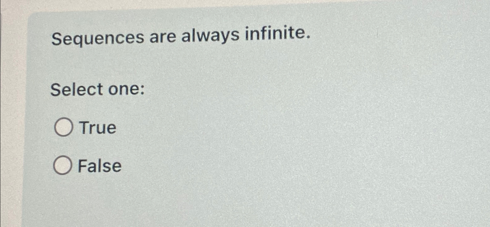 Solved Sequences are always infinite.Select one:TrueFalse | Chegg.com