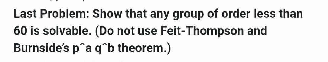 Solved Last Problem: Show that any group of order less than | Chegg.com