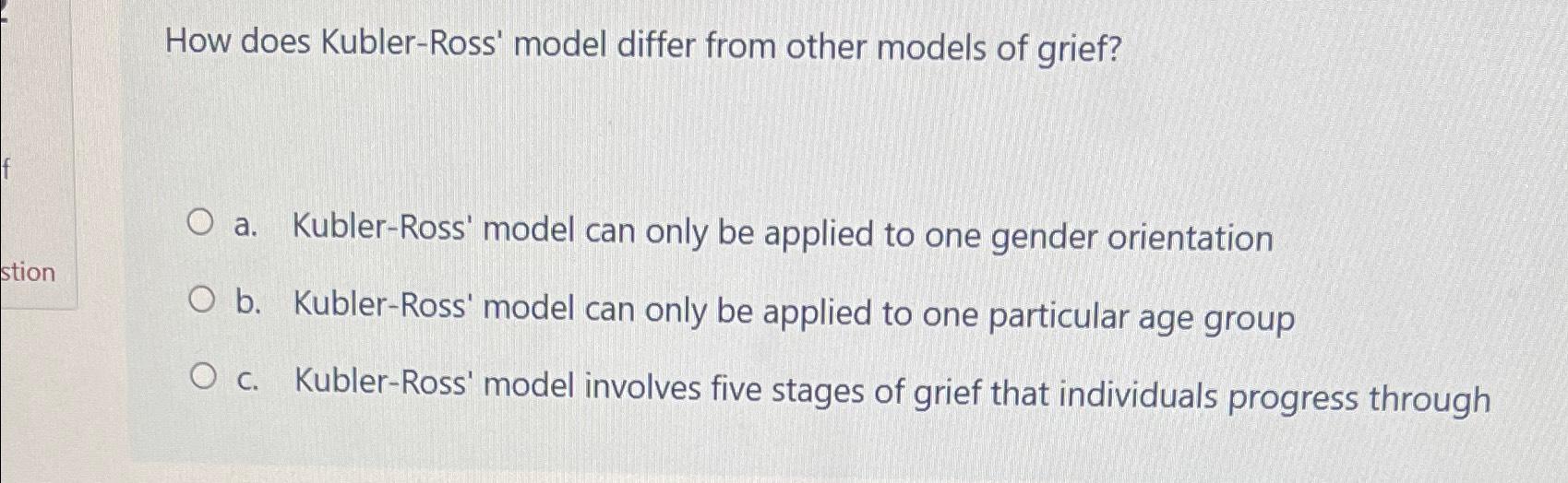 Solved How does Kubler-Ross' model differ from other models | Chegg.com