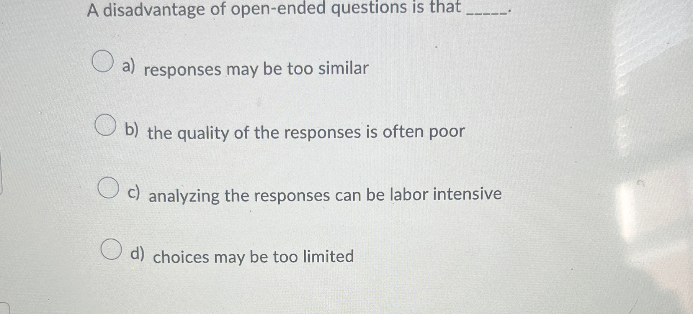 Solved A disadvantage of open-ended questions is that q,a) | Chegg.com