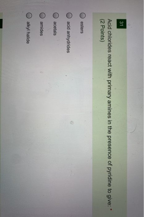 Solved 31 Acid chlorides react with primary amines in the | Chegg.com