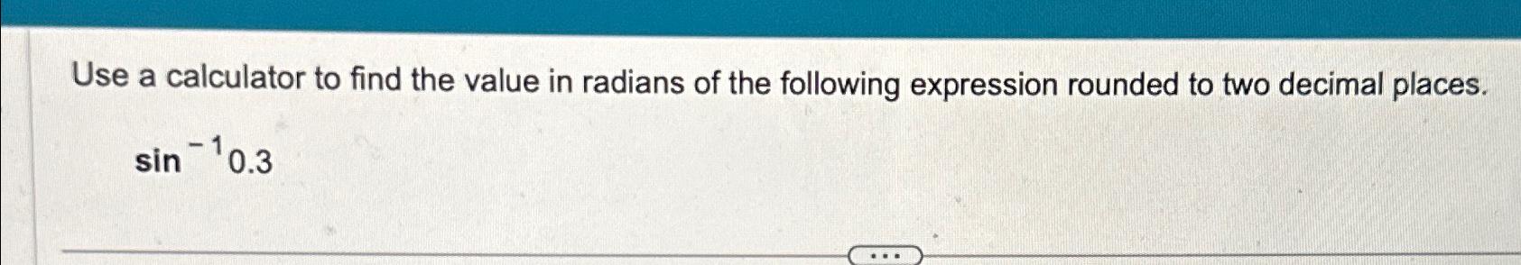 Solved Use a calculator to find the value in radians of the | Chegg.com