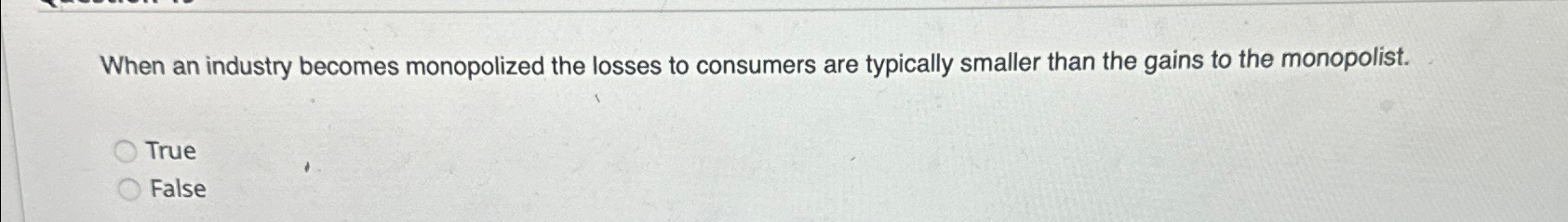 Solved When an industry becomes monopolized the losses to | Chegg.com