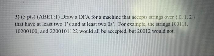 Solved 3) (5 pts) (ABET:1) Draw a DFA for a machine that | Chegg.com