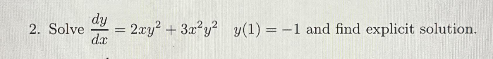 Solved Solve dydx=2xy2+3x2y2,y(1)=-1 ﻿and find explicit | Chegg.com