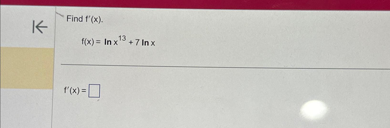 Solved Find f'(x).f(x)=lnx13+7lnxf'(x)= | Chegg.com
