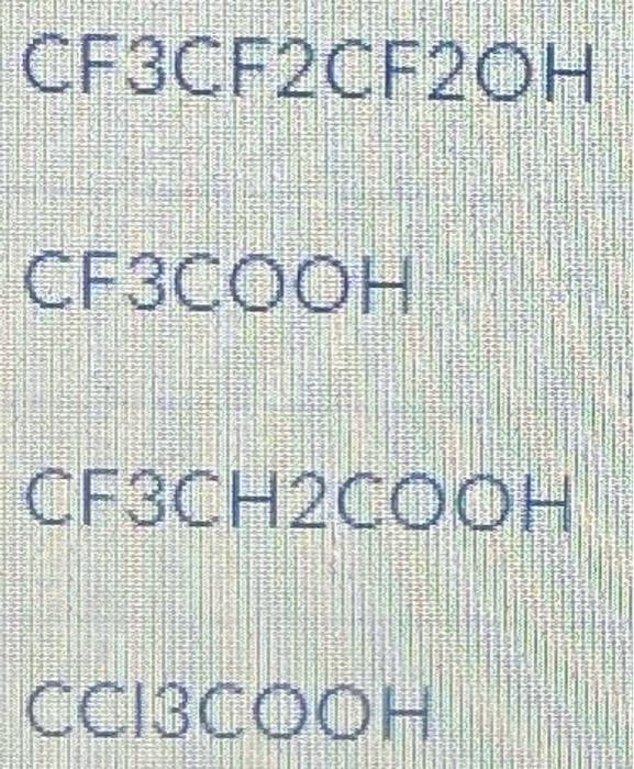 Solved CF3CF2CF2OH CF3COOH CF3CH2COOH CCIBCOOH | Chegg.com