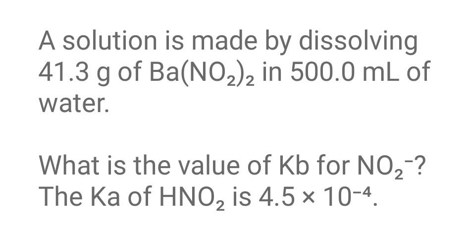 Solved A solution is made by dissolving 41.3 g of Ba(NO2)2 | Chegg.com
