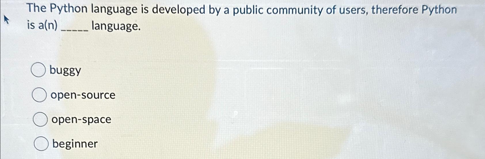 Solved The Python language is developed by a public | Chegg.com