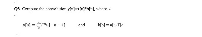 Solved Q3. Compute the convolution y[n]=x[n]*h[n], where | Chegg.com