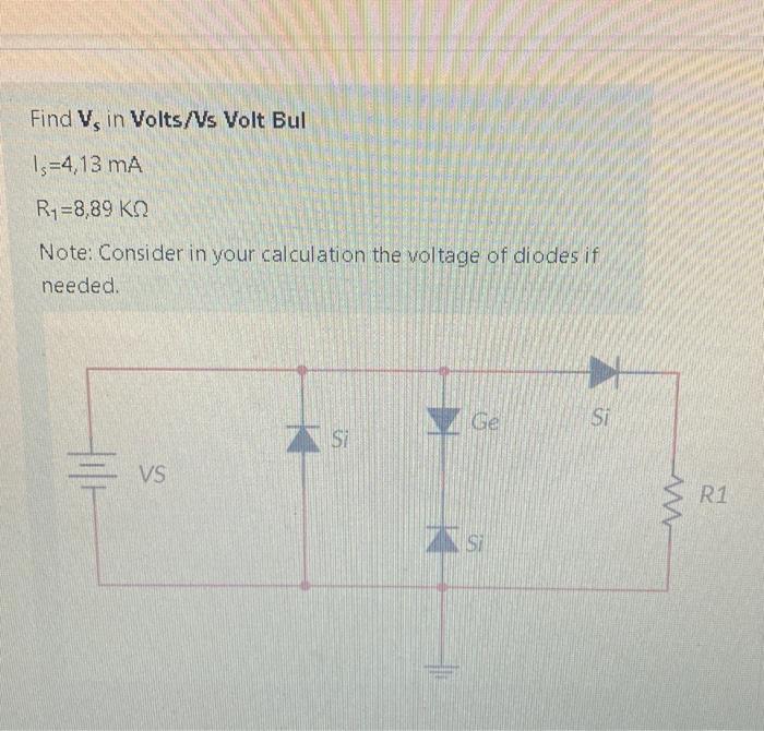 Solved Find Vs in Volts/Vs Volt Bul Is=4,13 mAR1=8,89kΩ | Chegg.com