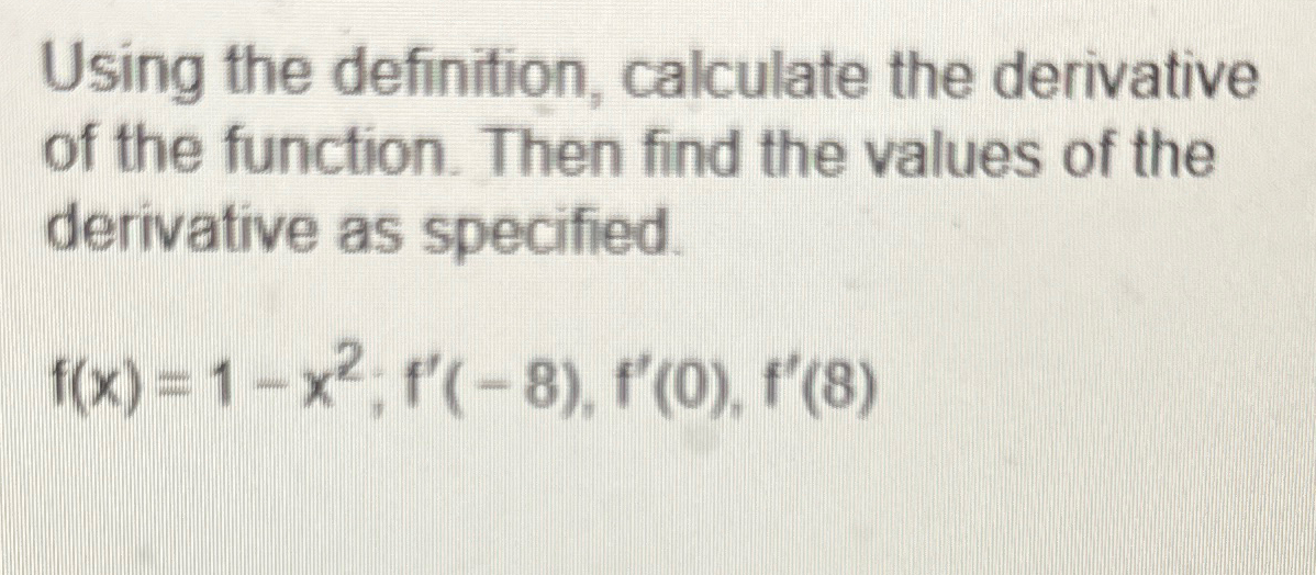 Solved Using the definition, calculate the derivative of the | Chegg.com