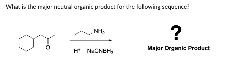 Solved What is ﻿the major neutral organic product for the | Chegg.com