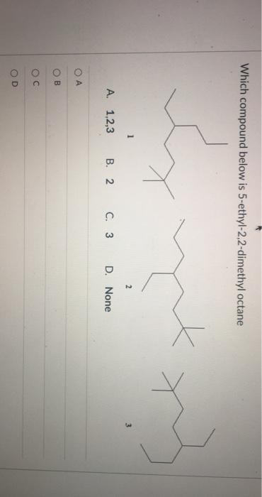 Solved Which compound below is 5-ethyl-2,2-dimethyl octane 2 | Chegg.com