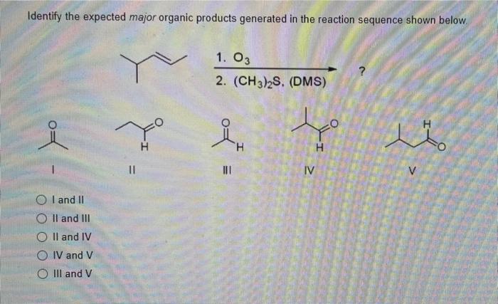 [Solved]: Identify the expected major organic products gene