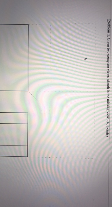 Solved Problem 1. Given two complete views, sketch in the | Chegg.com