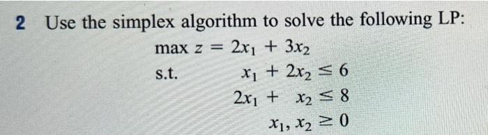 Solved 2 Use the simplex algorithm to solve the following | Chegg.com