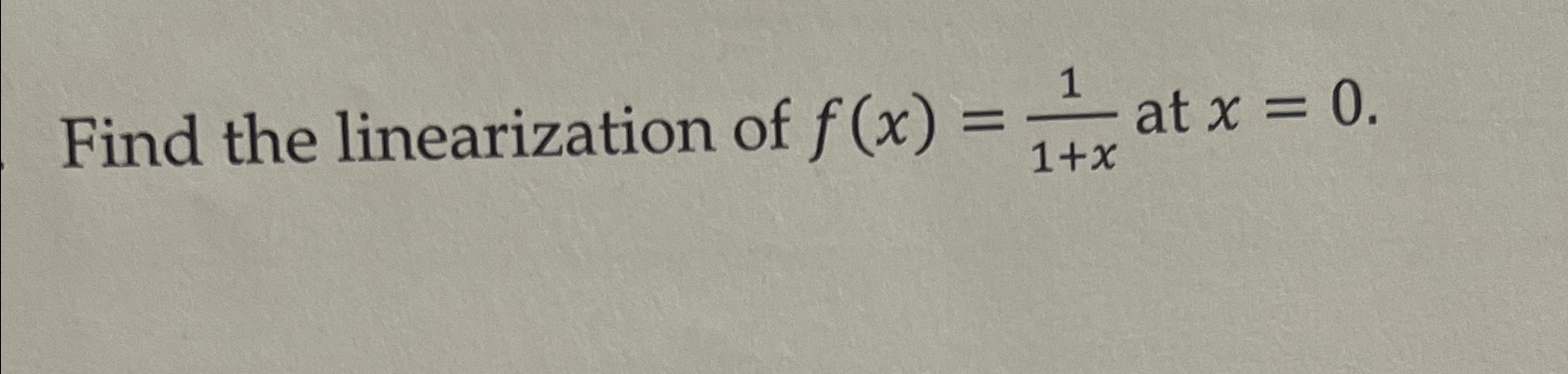 Solved Find the linearization of f(x)=11+x ﻿at x=0. | Chegg.com
