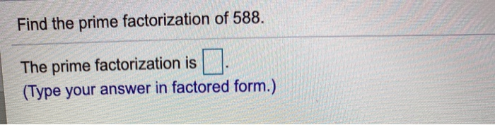 Solved Find The Prime Factorization Of 588 The Prime