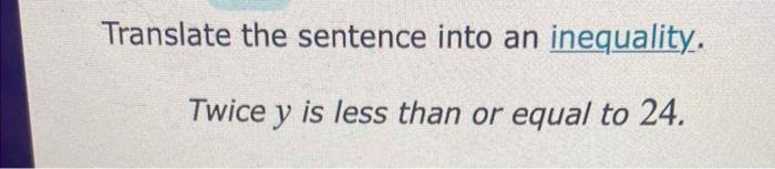 Solved Translate the sentence into an inequality. Twice y is | Chegg.com