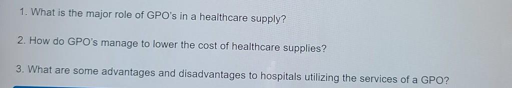 Solved 1. What is the major role of GPO's in a healthcare | Chegg.com