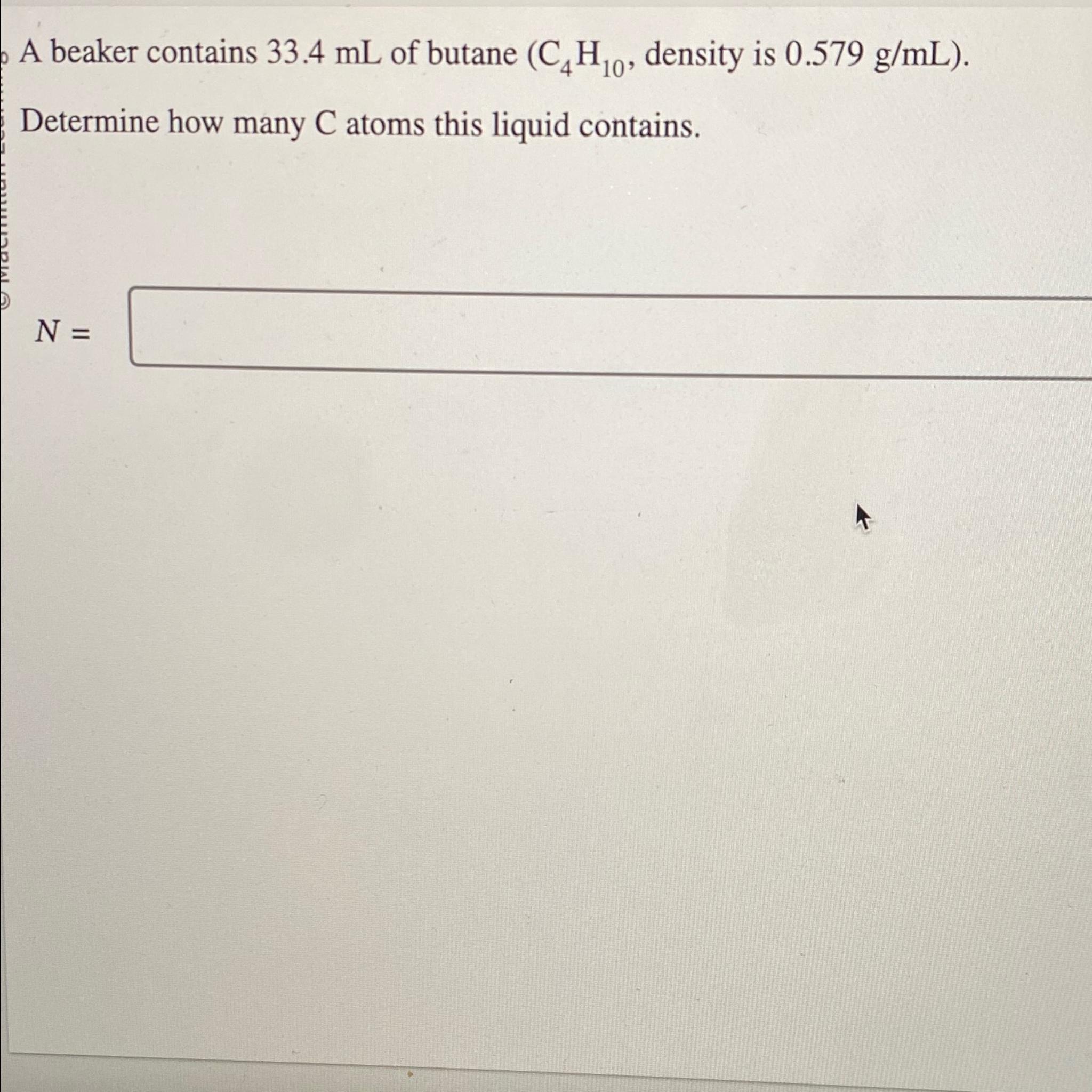 Solved A beaker contains 33.4mL ﻿of butane , ﻿density is | Chegg.com