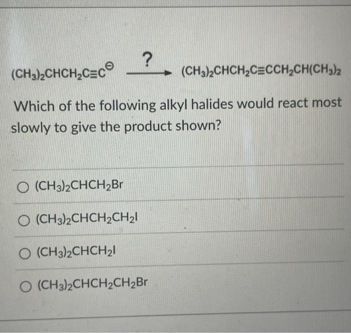 Solved (CH3)2CHCH2C≡C⊖ ?(CH3)2CHCH2C≡CCH2CH(CH3)2 Which of | Chegg.com