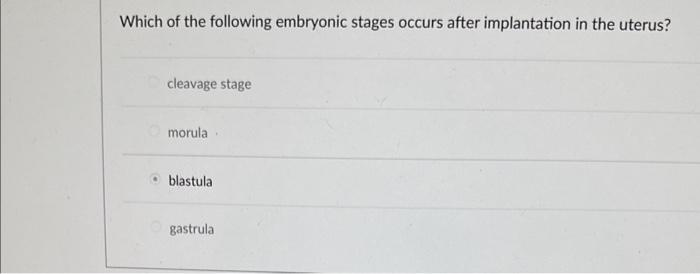 Solved Which of the following embryonic stage is occurs | Chegg.com