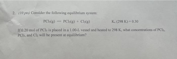Solved 2. (10pts) Consider the following equilibrium system: | Chegg.com