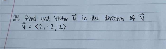 Solved 24. find unit vector u in the divection of v | Chegg.com