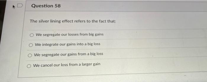 Solved D Question 58 The silver lining effect refers to the | Chegg.com