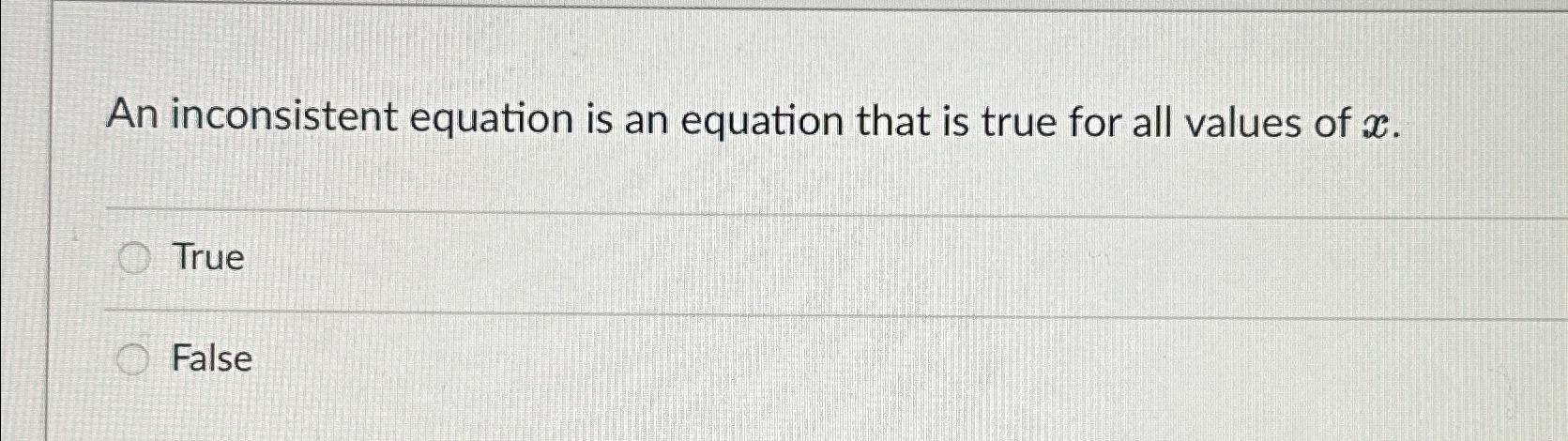 Solved An inconsistent equation is an equation that is true | Chegg.com