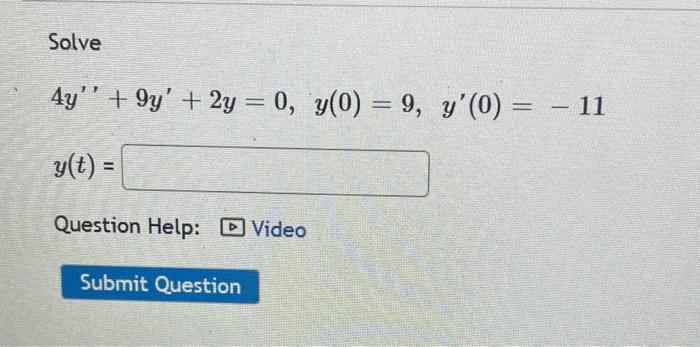 Solved Solve 4y"' + 9y' + 2y = 0, y(0) = 9, y'(0) = – 11 - | Chegg.com
