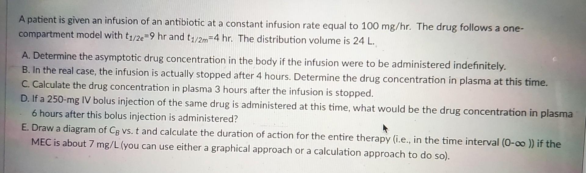 Solved A patient is given an infusion of an antibiotic at a | Chegg.com