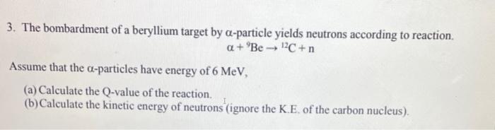 Solved 3. The bombardment of a beryllium target by | Chegg.com