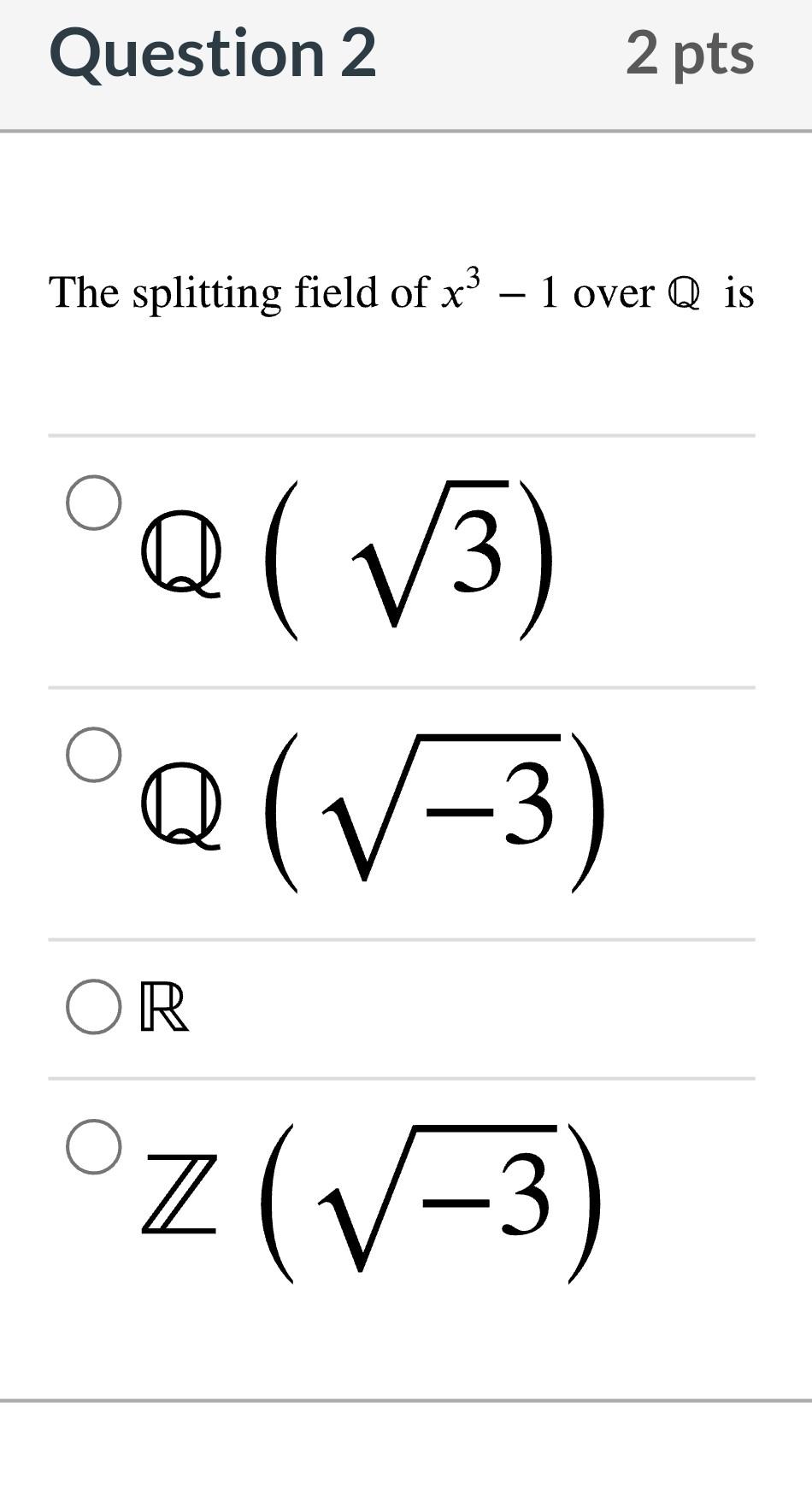 Solved Question 2 2 pts The splitting field of x3 – 1 over Q | Chegg.com